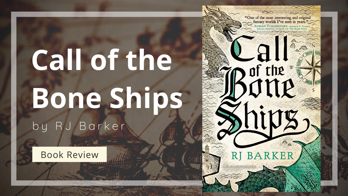 Call of the Bone Ships by RJ Barker – A Lush, Nautical Epic Fantasy ...